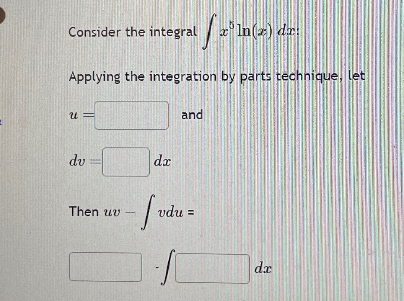 Solved Consider the integral ∫﻿﻿x5ln(x)dx ﻿:Applying the | Chegg.com