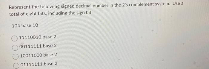 Solved Represent the following signed decimal number in the | Chegg.com
