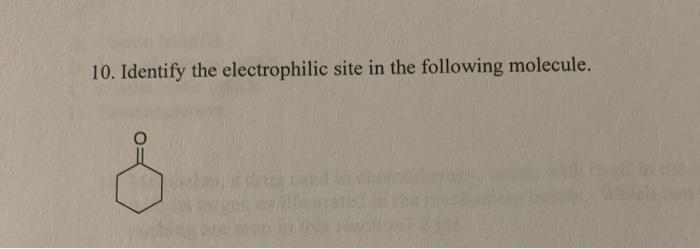 Solved 10. Identify the electrophilic site in the following | Chegg.com
