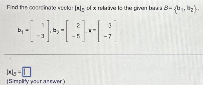Solved Find the coordinate vector [x]B of x relative to the | Chegg.com