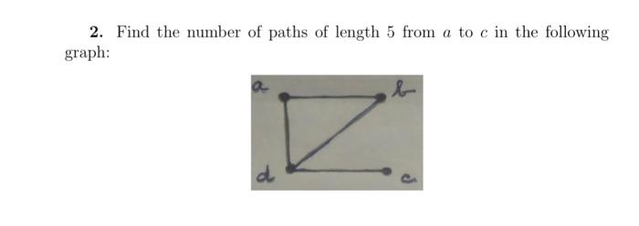 Solved 2. Find the number of paths of length 5 from a to c | Chegg.com