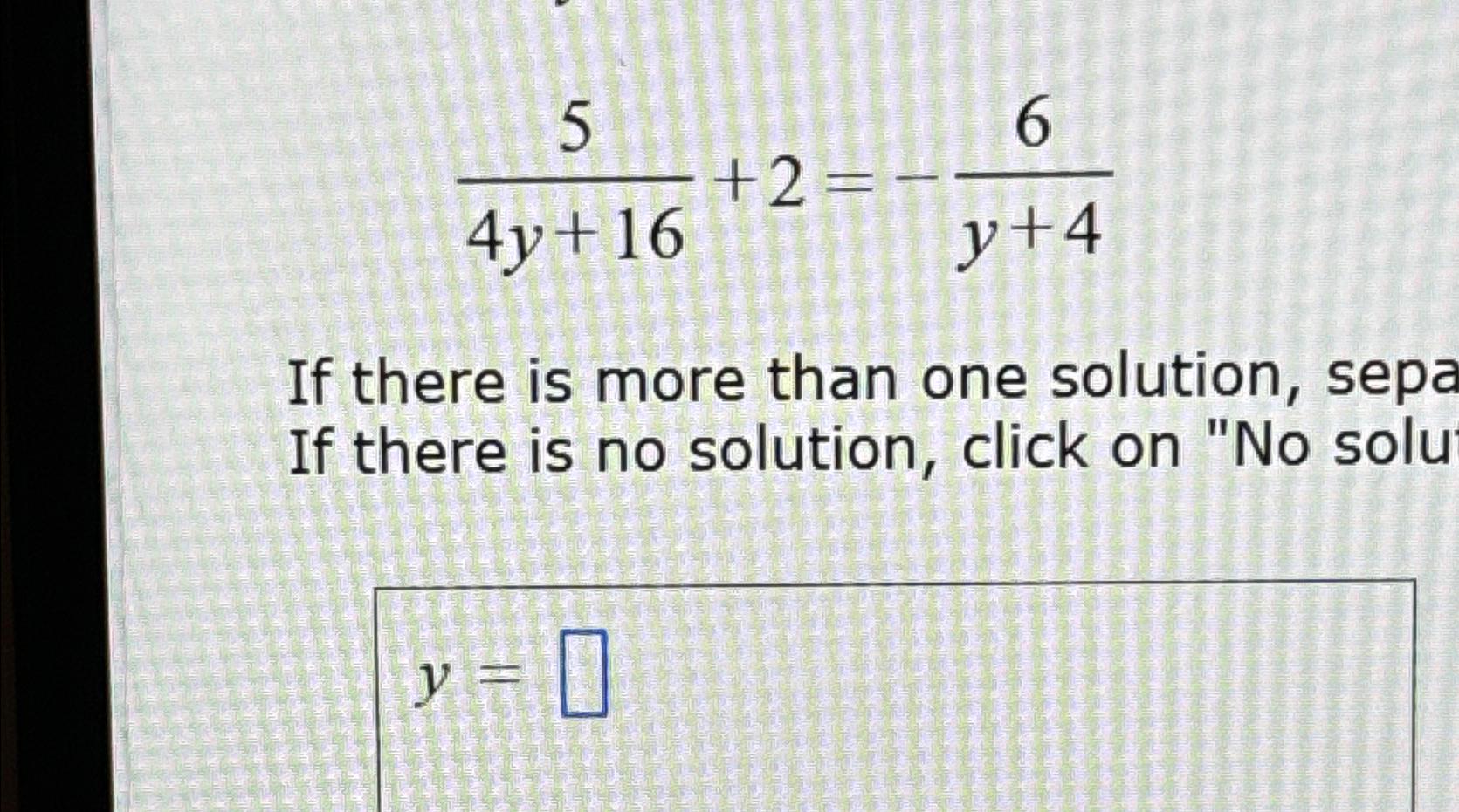 Solved 54y+16+2=-6y+4If there is more than one solution, | Chegg.com
