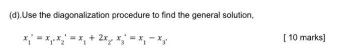 Solved (d). Use the diagonalization procedure to find the | Chegg.com