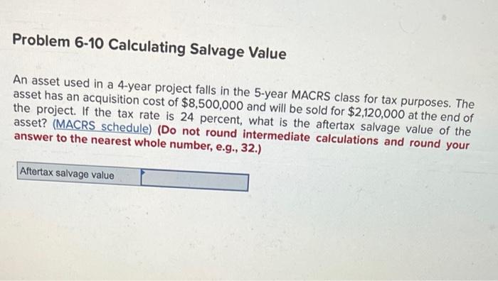 Solved Problem 6-10 Calculating Salvage Value An asset used | Chegg.com