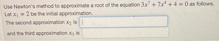 Solved Use Newton's method to approximate a root of the | Chegg.com