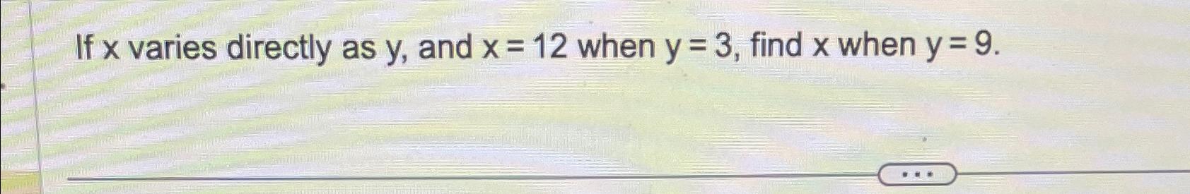 Solved If x ﻿varies directly as y, ﻿and x=12 ﻿when y=3, | Chegg.com