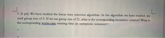Solved 3. (6 pts) We have studied the linear time selection | Chegg.com