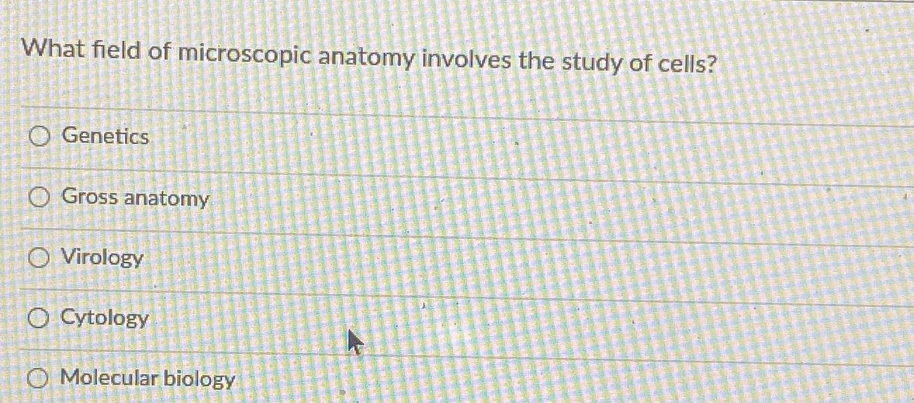 Solved What field of microscopic anatomy involves the study | Chegg.com
