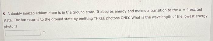 Solved 5. A doubly ionized lithium atom is in the ground | Chegg.com