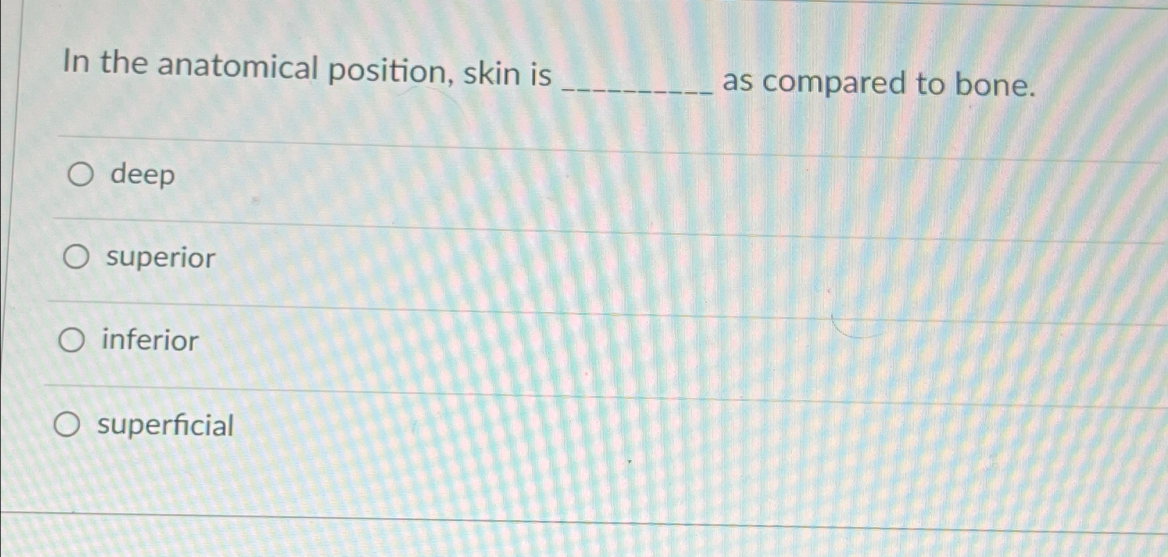 Solved In the anatomical position, skin is as compared to | Chegg.com