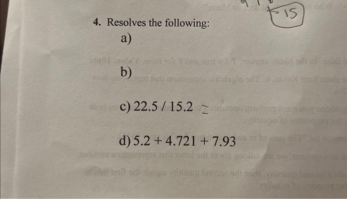 Solved 4. Resolves the following: a) b) c) 22.5/15.2= d) | Chegg.com