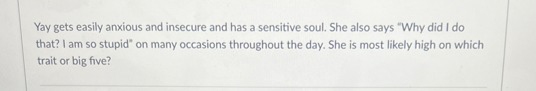 Solved Yay gets easily anxious and insecure and has a | Chegg.com