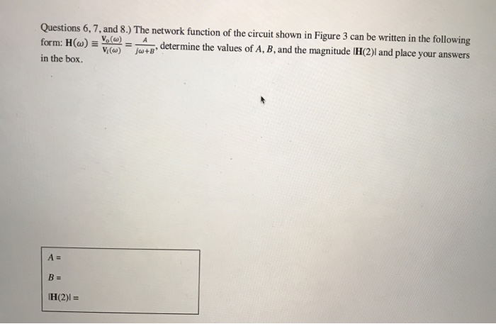 Solved O Questions 6,7, and 8.) The network function of the | Chegg.com