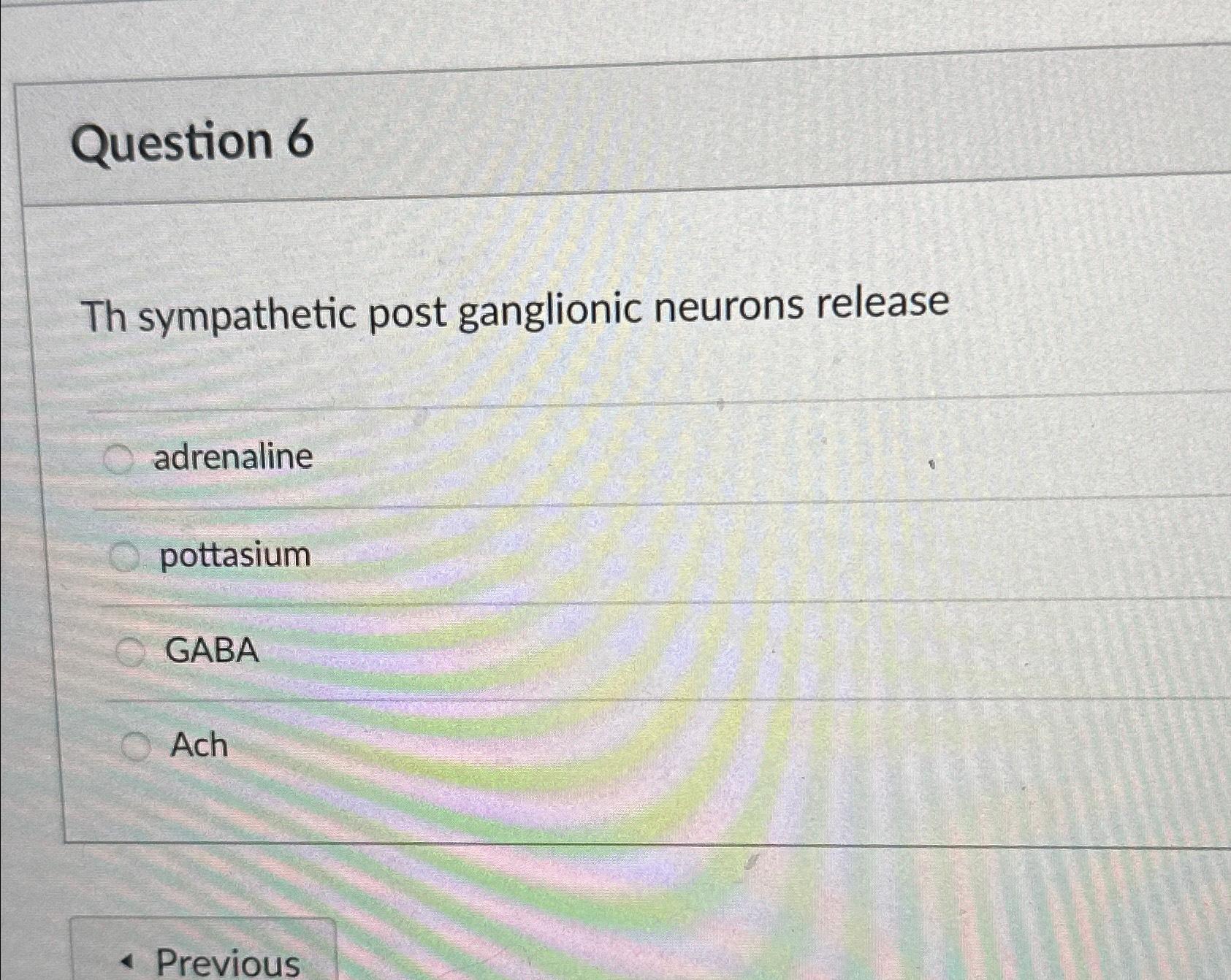 Solved Question 6Th sympathetic post ganglionic neurons | Chegg.com