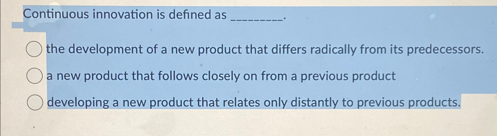 Solved Continuous innovation is defined asthe development of | Chegg.com