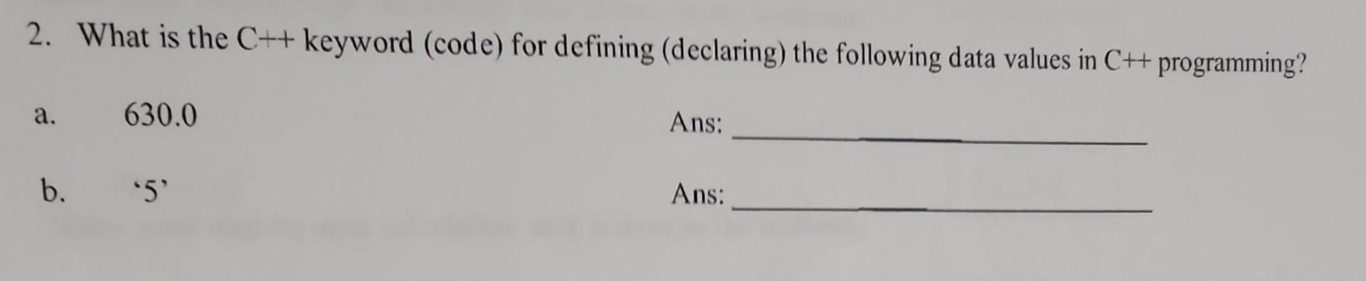 Solved 2. What is the C++ keyword (code) for defining | Chegg.com