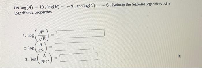 Solved Let log(A)=10,log(B)=−9, and log(C)=−6. Evaluate the | Chegg.com