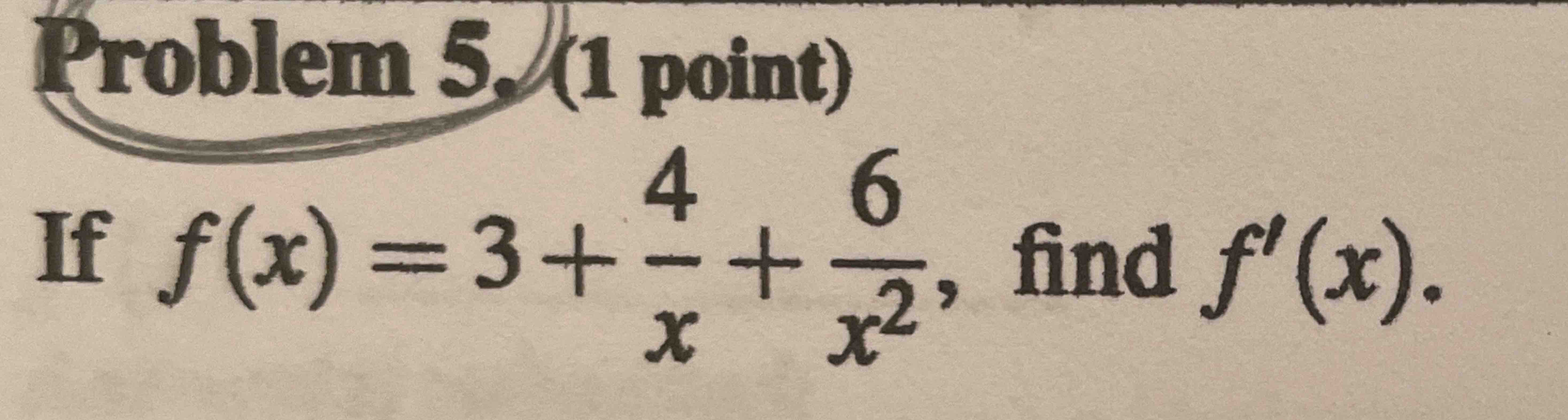 Solved Problem 5. (1 ﻿point)If f(x)=3+4x+6x2, ﻿find f'(x) | Chegg.com