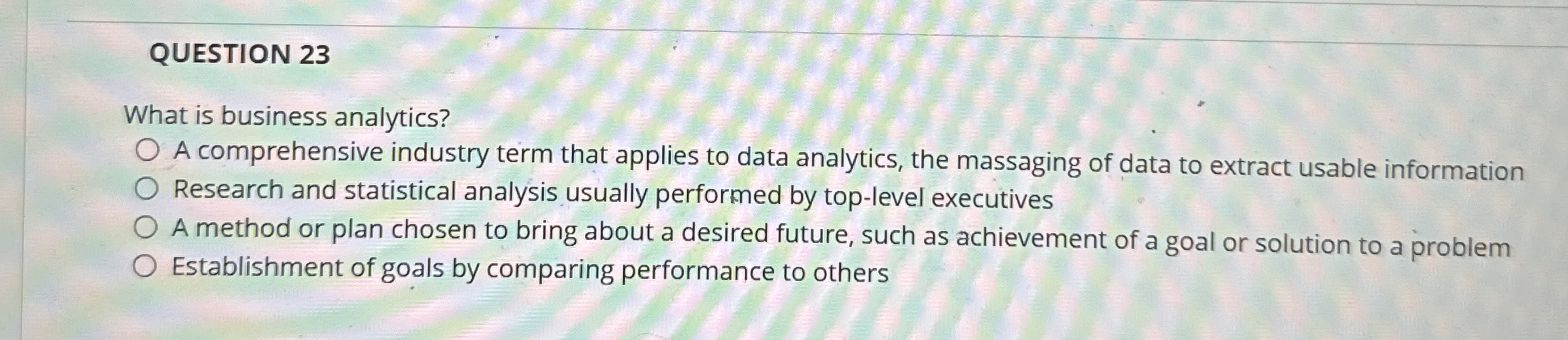 Solved QUESTION 23What is business analytics?A comprehensive | Chegg.com