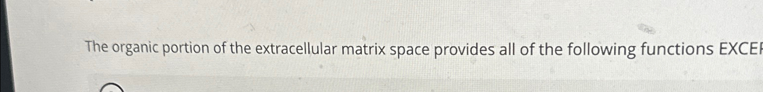 Solved The organic portion of the extracellular matrix space | Chegg.com