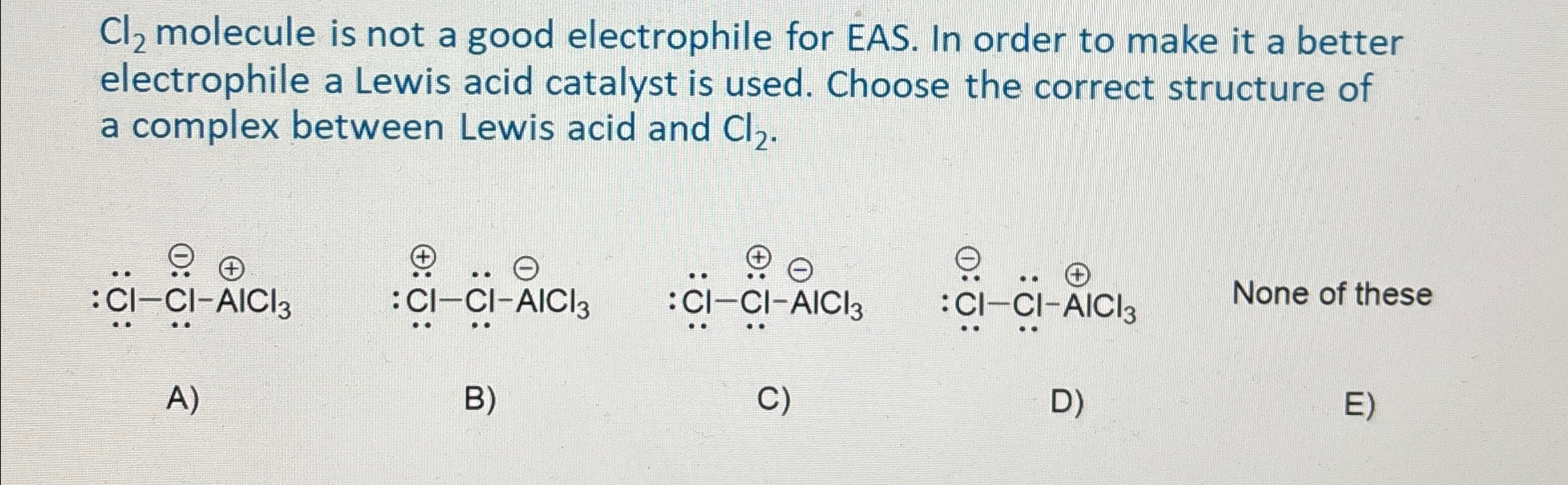 Solved Cl2 ﻿molecule is not a good electrophile for EAS. In | Chegg.com