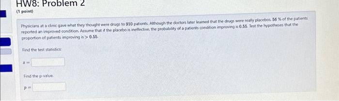 Solved HW8: Problem 2 (1 point) Physicians at a clinic gave | Chegg.com
