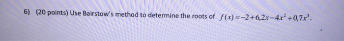 Solved 6) (20 points) Use Bairstow's method to determine the | Chegg.com