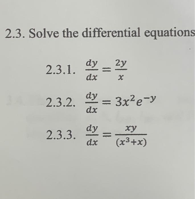 Solved 2.3. Solve the differential equations 2.3.1. dxdy=x2y | Chegg.com