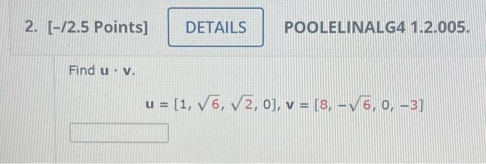 Solved 2. [-/2.5 Points] Find u v. . DETAILS POOLELINALG4 | Chegg.com