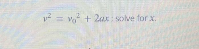 Solved v2=v02+2ax; solve for xDarlena has started taking | Chegg.com