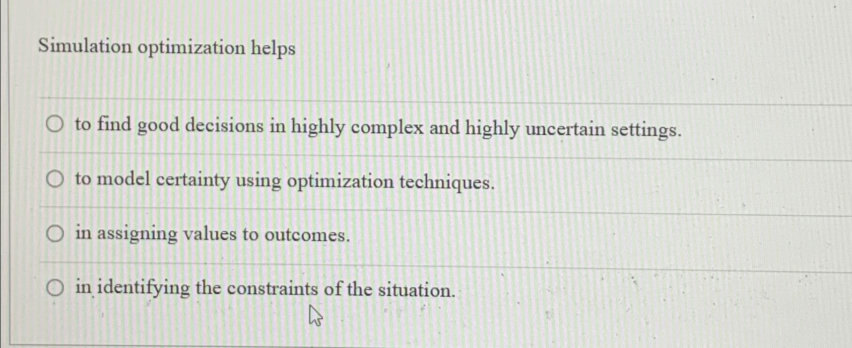 Solved Simulation optimization helpsto find good decisions | Chegg.com