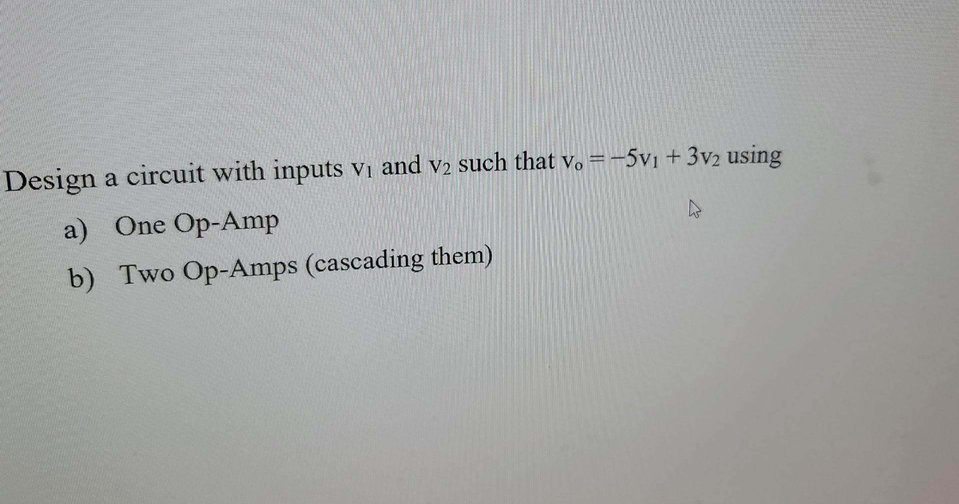 Solved Design a circuit with inputs v1 and v2 such that | Chegg.com