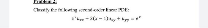 Solved Classify the following second-order linear PDE: | Chegg.com