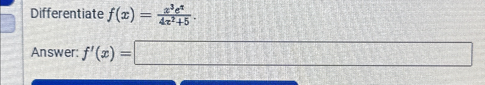 Solved Differentiate f(x)=x3ex4x2+5Answer: f'(x)= | Chegg.com