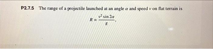 Solved P2.7.5 The range of a projectile launched at an angle | Chegg.com