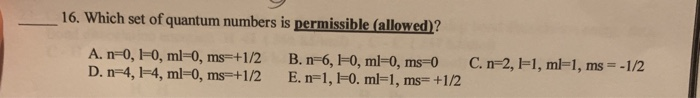 Solved 16. Which set of quantum numbers is permissible | Chegg.com
