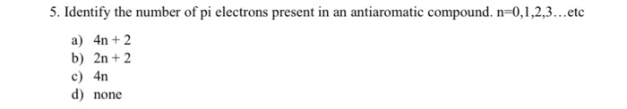 Solved 5. Identify the number of pi electrons present in an | Chegg.com