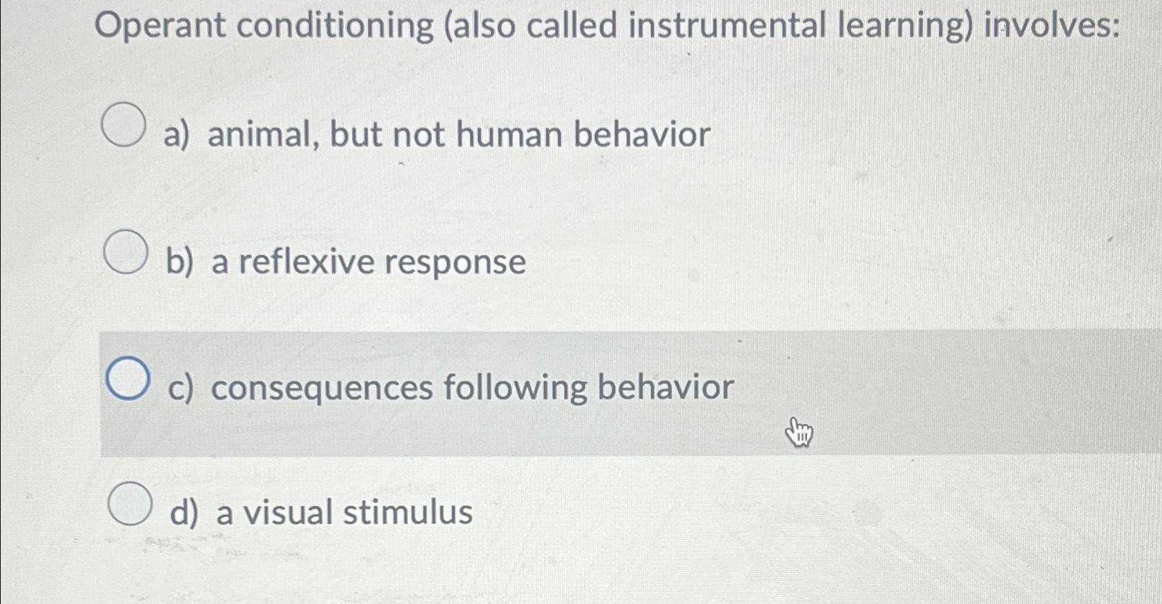 Solved Operant conditioning (also called instrumental | Chegg.com