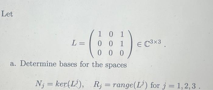 Solved Let (1 0 1; 0 0 1; 0 0 0) ∈C^(3×3).Determine bases | Chegg.com