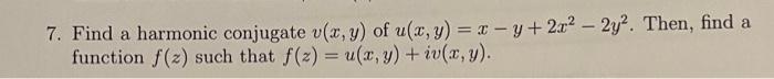 Solved 7. Find a harmonic conjugate v(x,y) of | Chegg.com