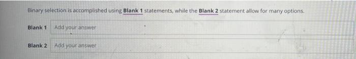 Solved Binary selection is accomplished using Blank 1 | Chegg.com