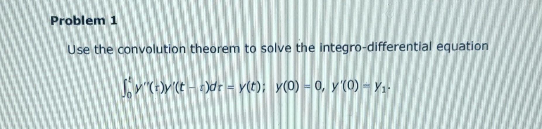 Solved Use the convolution theorem to solve the | Chegg.com