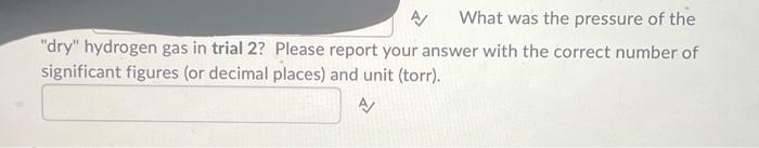 "dry" hydrogen gas in trial 2? Please report your | Chegg.com