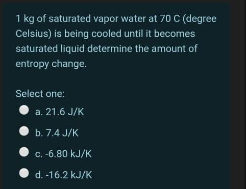 Solved 1 kg of saturated vapor water at 70 C (degree | Chegg.com