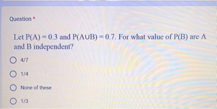 Solved Let P(A)=0.3 and P(A∪B)=0.7. For what value of P(B) | Chegg.com