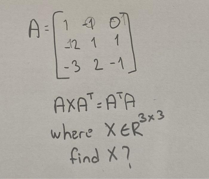 Solved A=⎣⎡1−12−3−11201−1⎦⎤A×A⊤=A⊤AA=⎣⎡1−2−3−11201−1⎦⎤A×A⊤=A | Chegg.com
