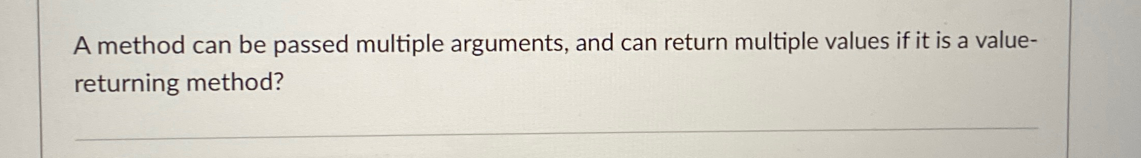 Solved A method can be passed multiple arguments, and can | Chegg.com