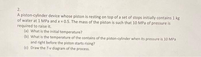 Solved 2. A piston-cylinder device whose piston is resting | Chegg.com