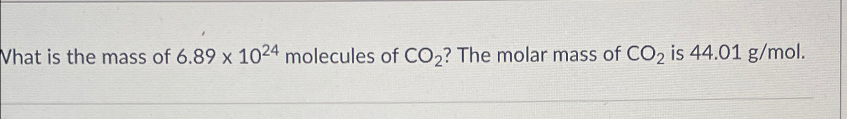 Solved What is the mass of 6.89×1024 ﻿molecules of CO2 ? | Chegg.com