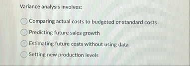 Solved Variance analysis involves:Comparing actual costs to | Chegg.com